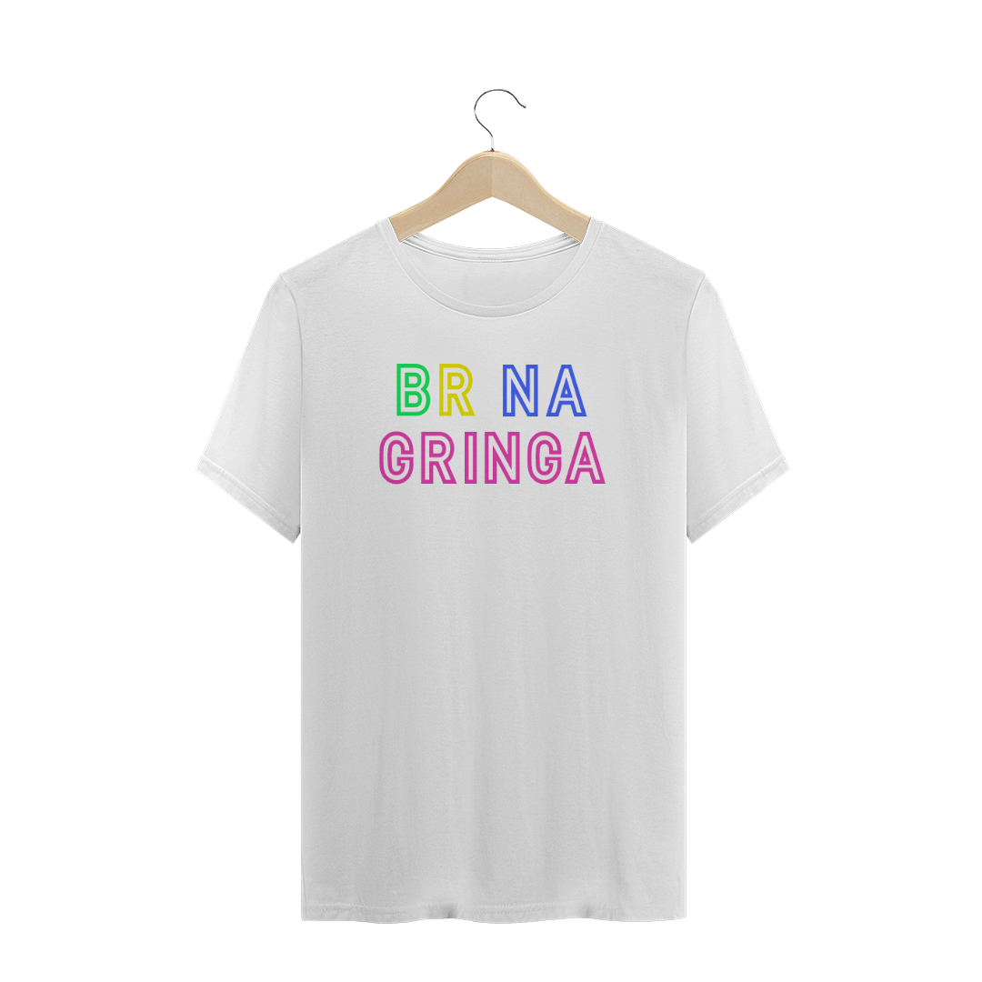 T-Shirt Quality Camiseta - BR NA GRINGA - SEM CÉREBRO SEM GANHOS em
