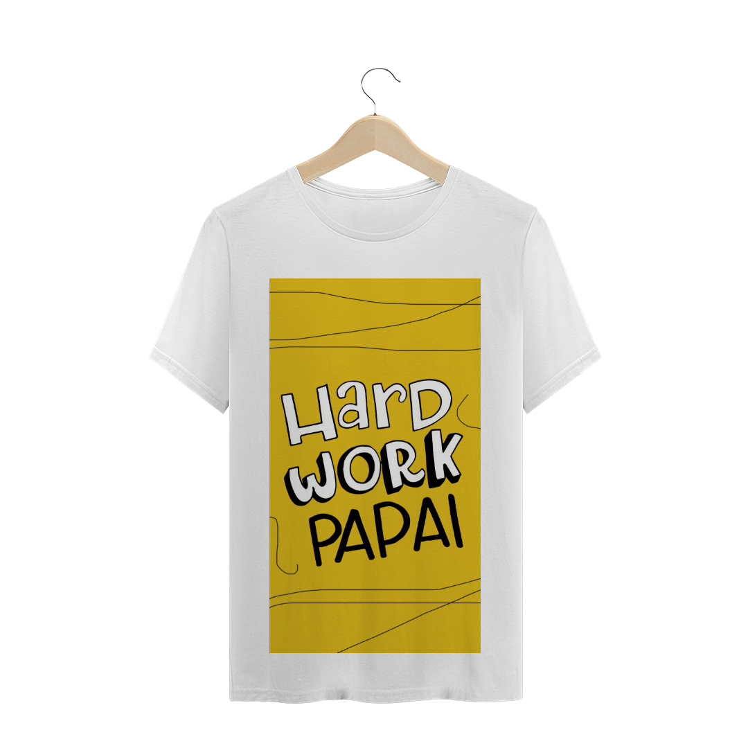 T-Shirt Quality Hard Work Papai em Los Hermosos